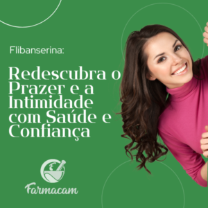 Flibanserina para HSDD: como funciona, indicação e cuidados